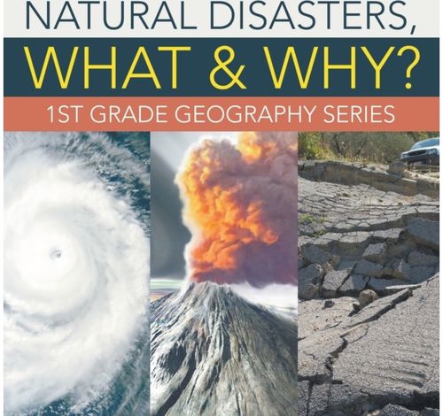 Natural Disasters, What & Why? 1st Grade Geography | Pegasas