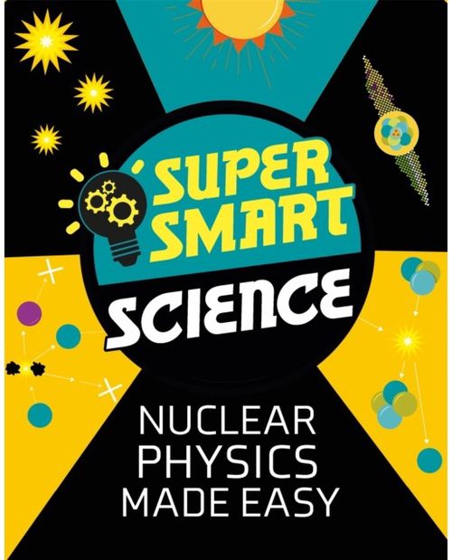 Super Smart Science: Nuclear Physics Made Easy | Pegasas