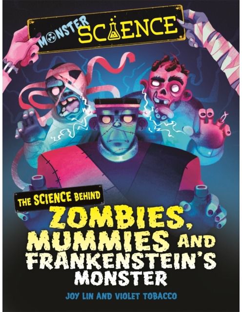 Monster Science: The Science Behind Zombies, Mummies and Frankenstein's ...