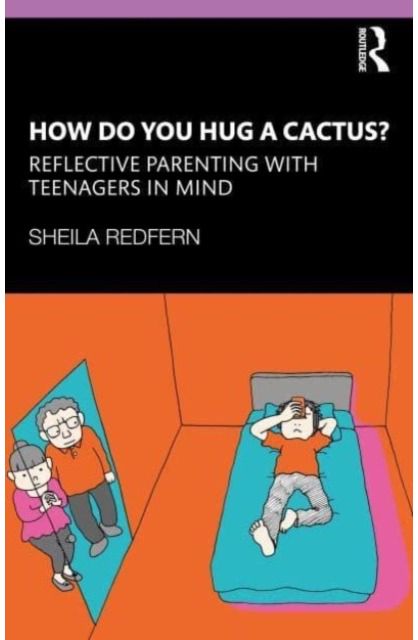How Do You Hug a Cactus? Reflective Parenting with Teenagers in Mind ...
