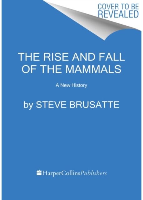 Rise and Reign of the Mammals A New History, from | Pegasas